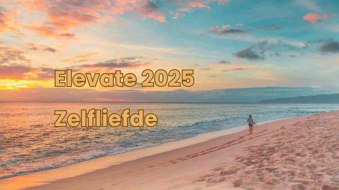 Elevate 2025: Zelfliefde 2.0: Upgrade jouw basis, ontdek je ware kracht - Walking my Revolution